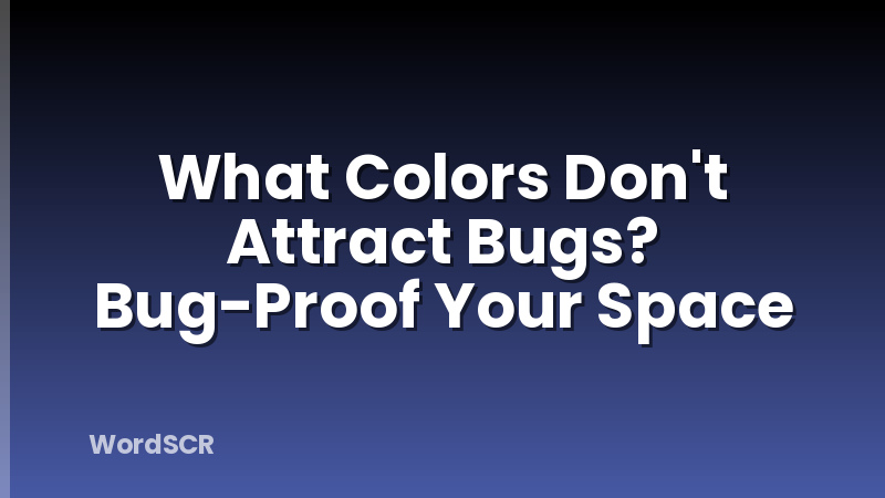 What Colors Don't Attract Bugs? Bug-Proof Your Space | WordSCR