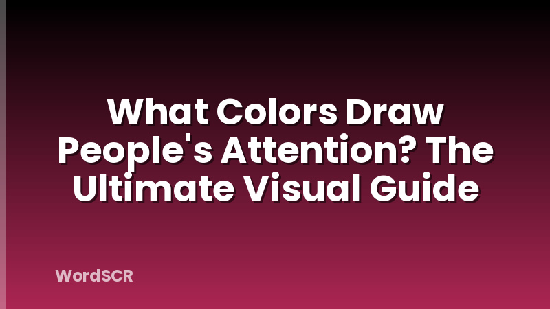 What Colors Draw People's Attention? The Ultimate Visual Guide | WordSCR
