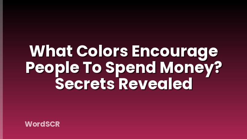 What Colors Encourage People To Spend Money? Secrets Revealed | WordSCR