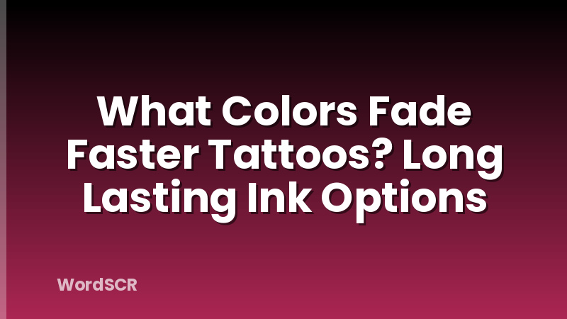 What Colors Fade Faster Tattoos? Long Lasting Ink Options | WordSCR