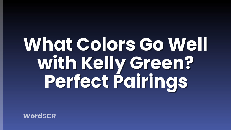 What Colors Go Well With Kelly Green? Perfect Pairings | WordSCR