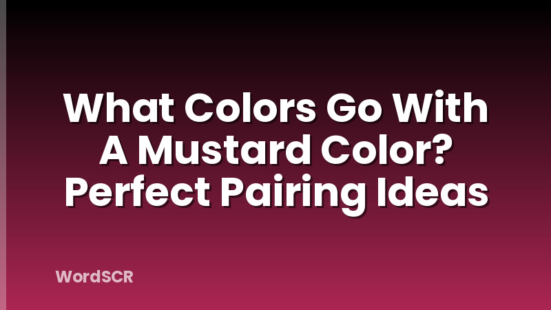 What Colors Go With A Mustard Color? Perfect Pairing Ideas | WordSCR