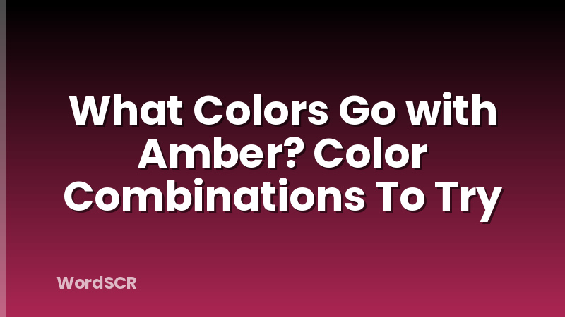 What Colors Go With Amber? Color Combinations To Try | WordSCR