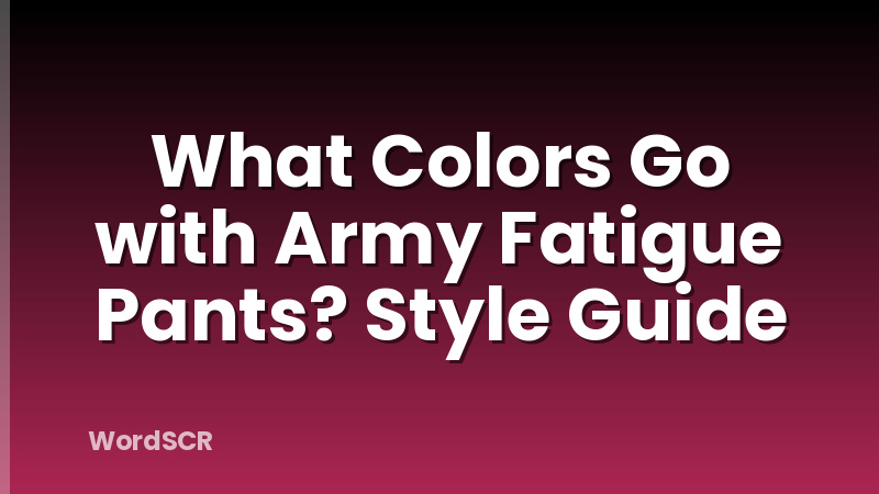 What Colors Go With Army Fatigue Pants? Style Guide | WordSCR