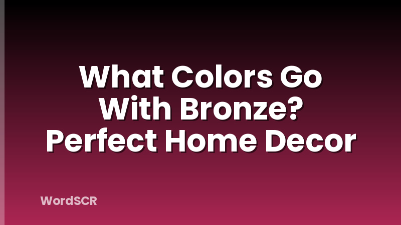 What Colors Go With Bronze? Perfect Home Decor | WordSCR