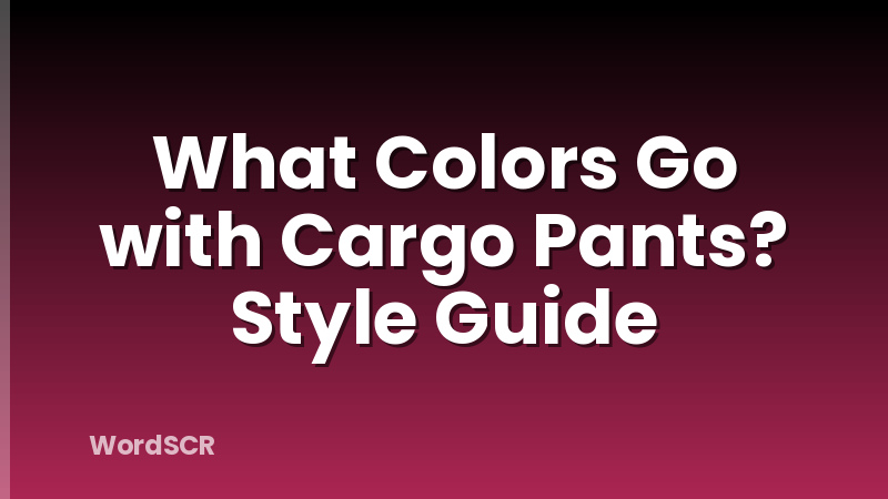 What Colors Go With Cargo Pants? Style Guide | WordSCR