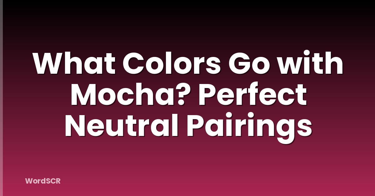What Colors Go With Mocha? Perfect Neutral Pairings | WordSCR