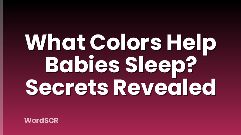What Colors Help Babies Sleep? Secrets Revealed | WordSCR