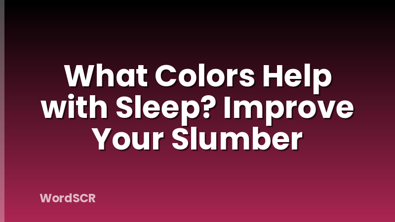 What Colors Help With Sleep? Improve Your Slumber | WordSCR