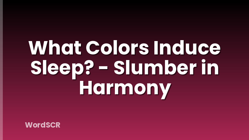 What Colors Induce Sleep? - Slumber In Harmony | WordSCR