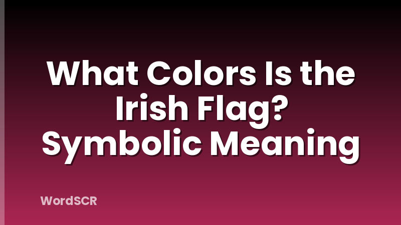 What Colors Is The Irish Flag? Symbolic Meaning | WordSCR