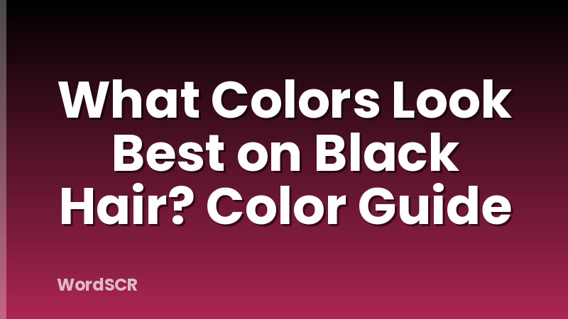 What Colors Look Best On Black Hair? Color Guide | WordSCR