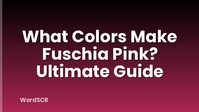 What Colors Make Fuschia Pink? Ultimate Guide | WordSCR