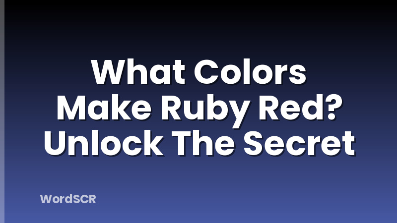 What Colors Make Ruby Red? Unlock The Secret | WordSCR
