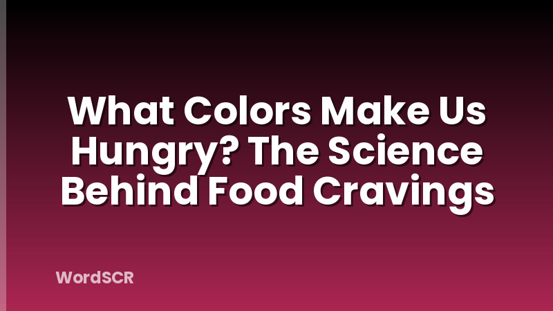 What Colors Make Us Hungry? The Science Behind Food Cravings | WordSCR