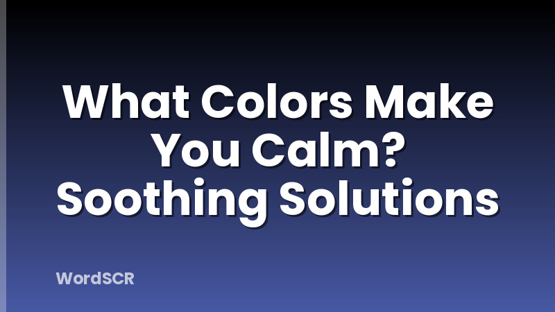 What Colors Make You Calm? Soothing Solutions | WordSCR