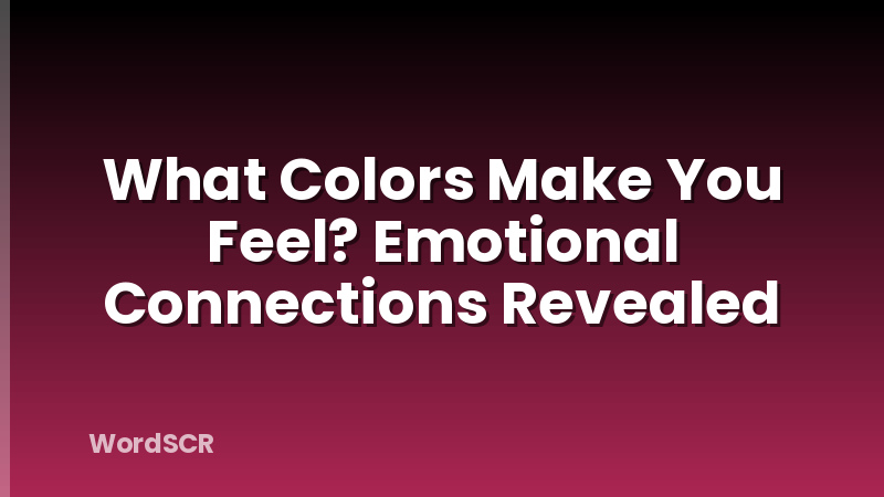 What Colors Make You Feel? Emotional Connections Revealed | WordSCR
