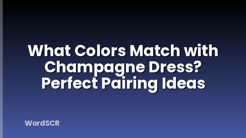 What Colors Match With Champagne Dress? Perfect Pairing Ideas | WordSCR
