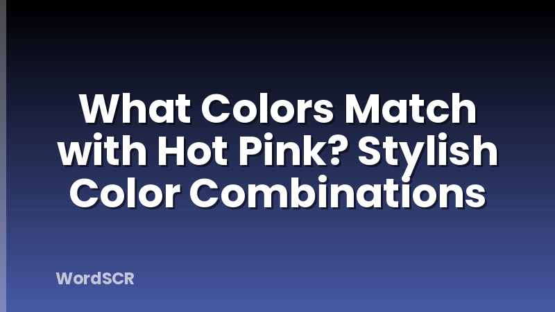 What Colors Match With Hot Pink? Stylish Color Combinations | WordSCR