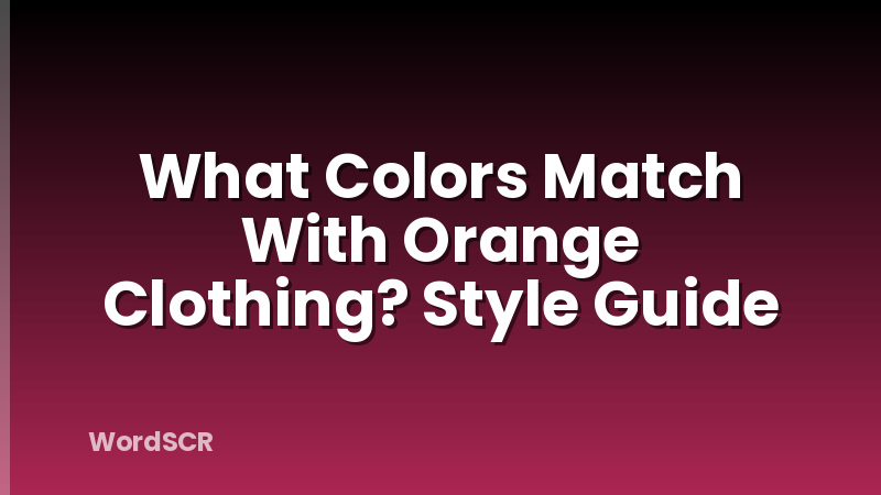 What Colors Match With Orange Clothing? Style Guide | WordSCR