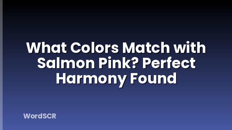What Colors Match With Salmon Pink? Perfect Harmony Found | WordSCR