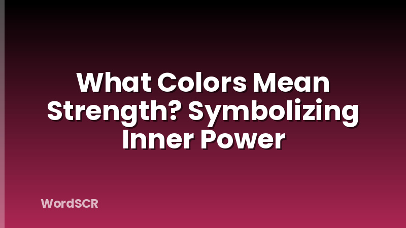 What Colors Mean Strength? Symbolizing Inner Power | WordSCR