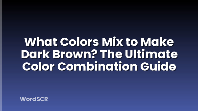 What Colors Mix To Make Dark Brown? The Ultimate Color Combination ...