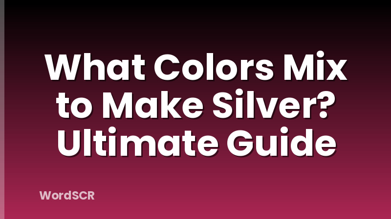 What Colors Mix To Make Silver? Ultimate Guide | WordSCR