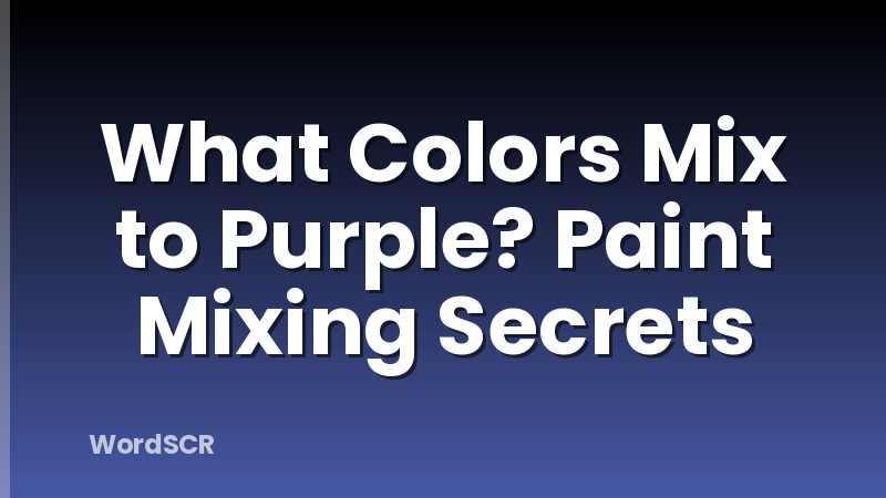 What Colors Mix To Purple? Paint Mixing Secrets | WordSCR