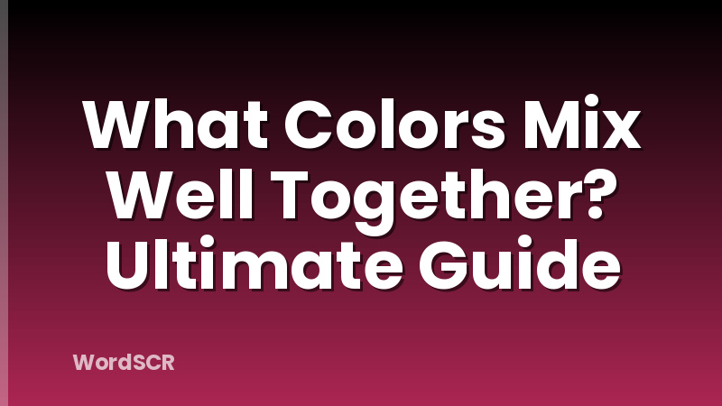 What Colors Mix Well Together? Ultimate Guide | WordSCR