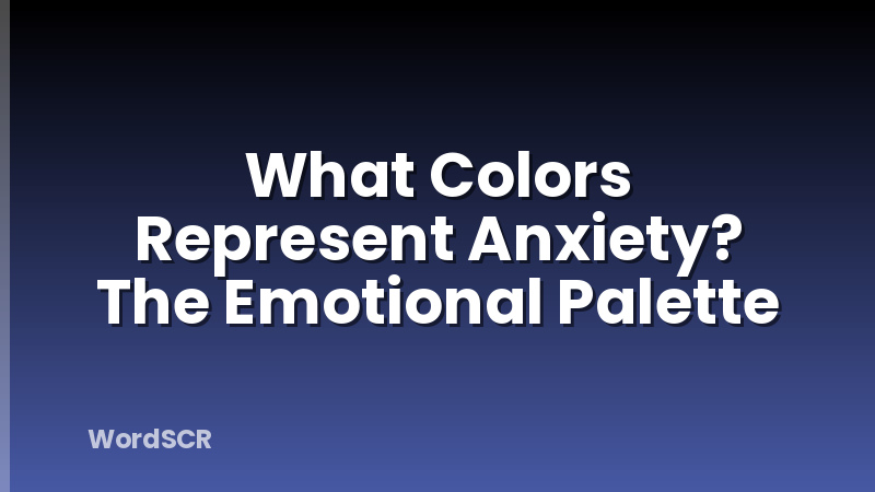 What Colors Represent Anxiety? The Emotional Palette | WordSCR