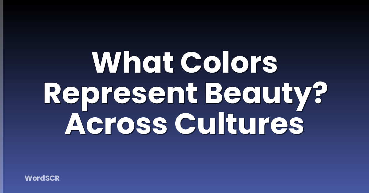 What Colors Represent Beauty? Across Cultures | WordSCR
