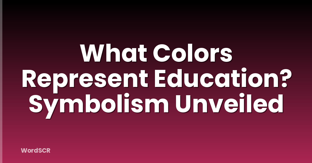 What Colors Represent Education? Symbolism Unveiled | WordSCR