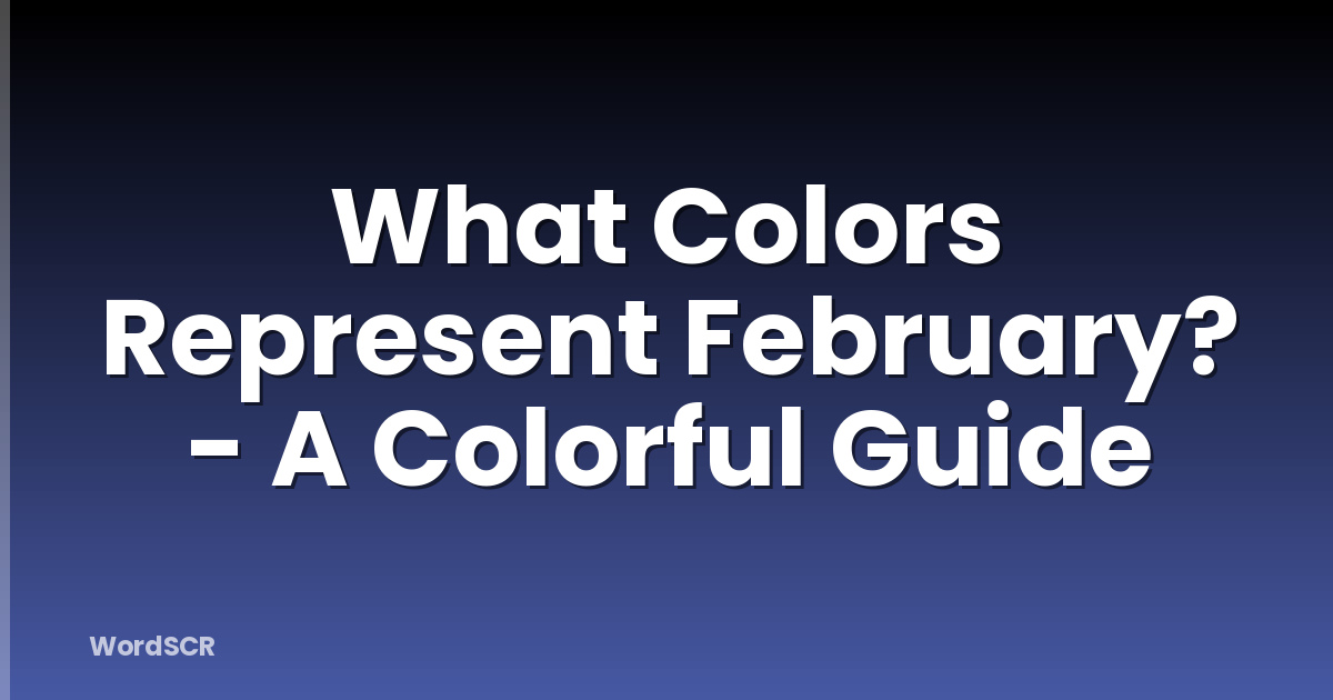 What Colors Represent February? - A Colorful Guide | WordSCR