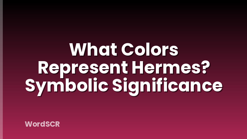What Colors Represent Hermes? Symbolic Significance | WordSCR