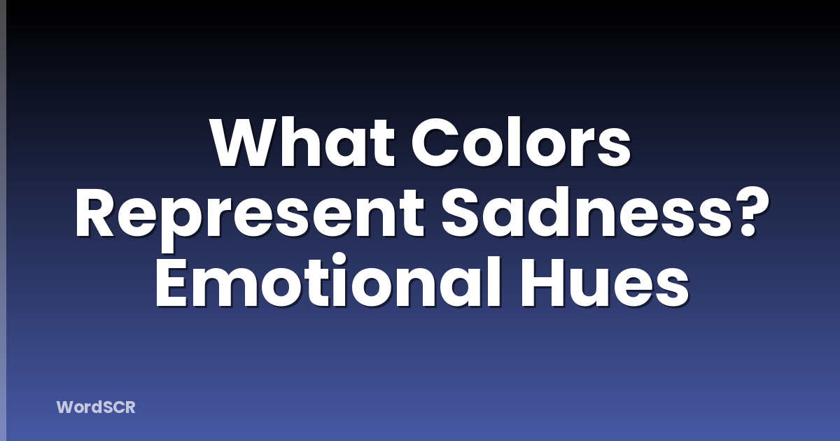 What Colors Represent Sadness? Emotional Hues | WordSCR