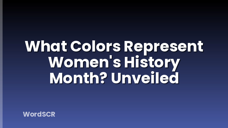 What Colors Represent Women's History Month? Unveiled | WordSCR