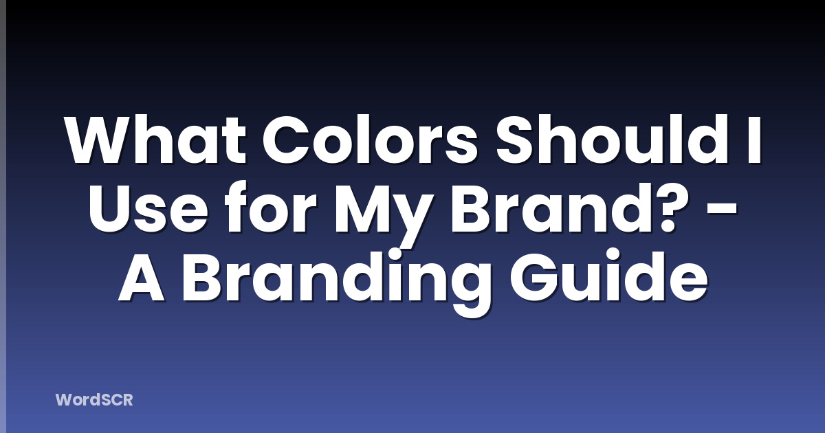 What Colors Should I Use For My Brand? - A Branding Guide | WordSCR