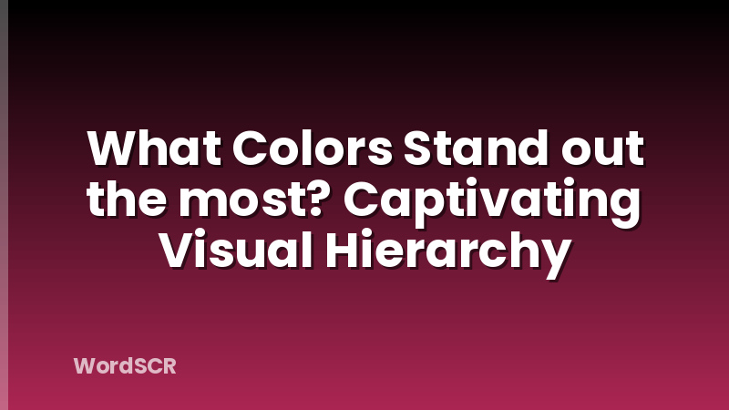 What Colors Stand Out The Most? Captivating Visual Hierarchy | WordSCR