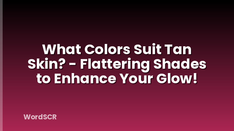 What Colors Suit Tan Skin? - Flattering Shades To Enhance Your Glow ...