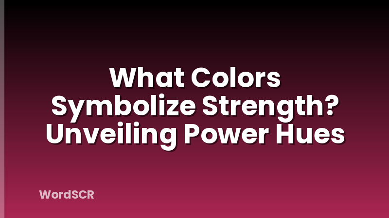 What Colors Symbolize Strength? Unveiling Power Hues | WordSCR