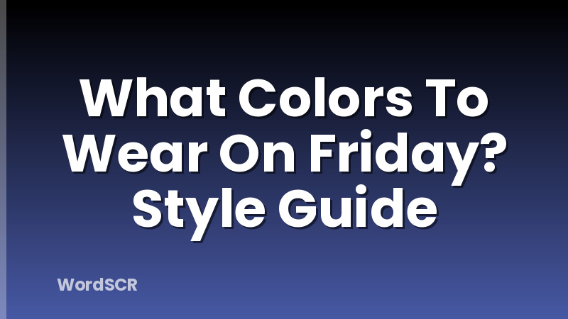 What Colors To Wear On Friday? Style Guide | WordSCR