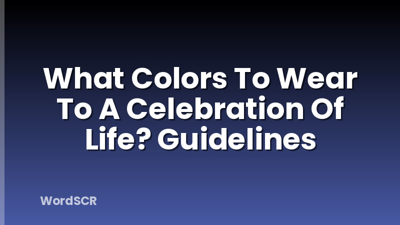 What Colors To Wear To A Celebration Of Life? Guidelines | WordSCR