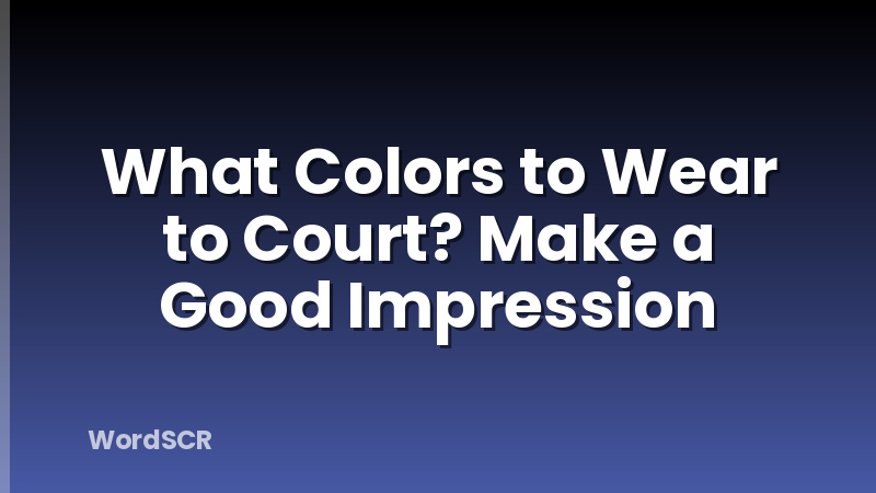 What Colors To Wear To Court? Make A Good Impression | WordSCR