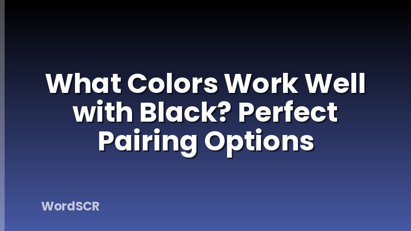 What Colors Work Well With Black? Perfect Pairing Options | WordSCR