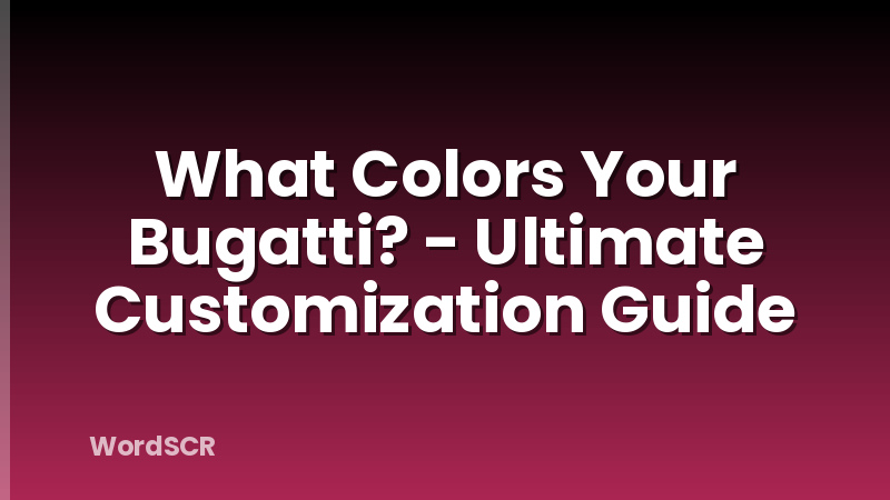 What Colors Your Bugatti? - Ultimate Customization Guide | WordSCR