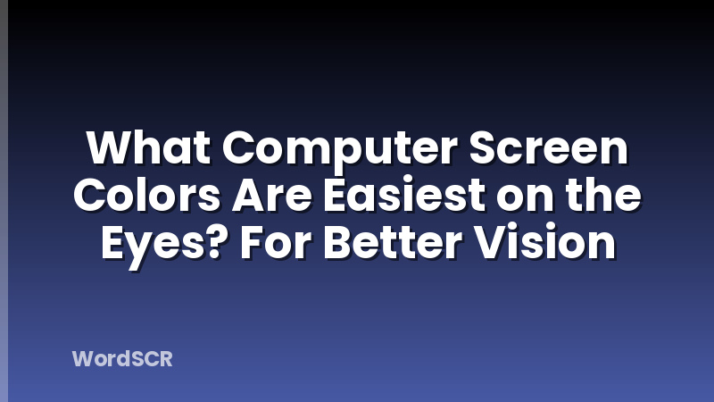 What Computer Screen Colors Are Easiest On The Eyes? For Better Vision ...