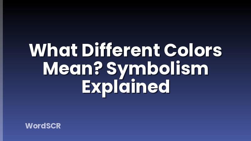What Different Colors Mean? Symbolism Explained | WordSCR