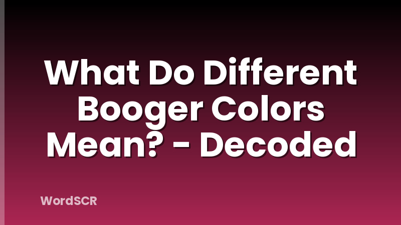 What Do Different Booger Colors Mean? - Decoded | WordSCR