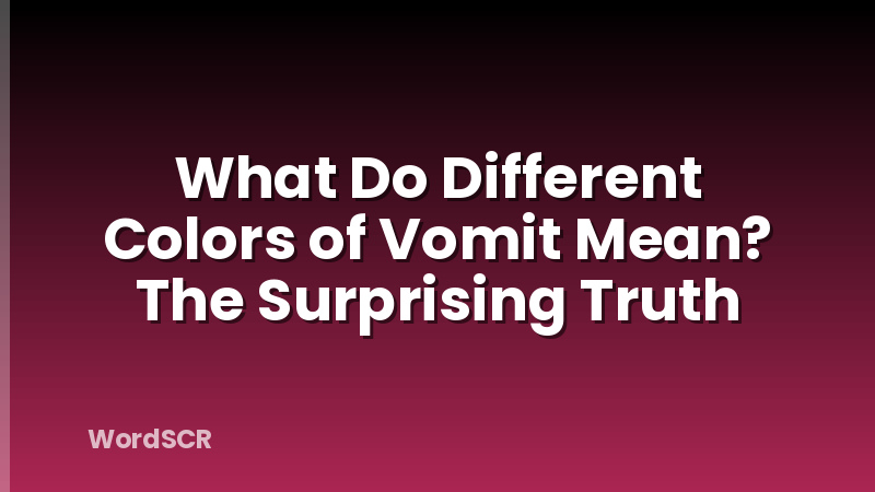 What Do Different Colors Of Vomit Mean? The Surprising Truth | WordSCR